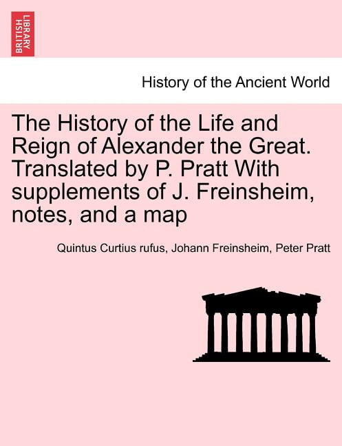 The History of the Life and Reign of Alexander the Great. Translated by ...