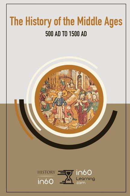 The History of the Middle Ages: 500 Ad to 1500 Ad - Walmart.com