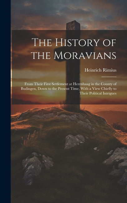 The History of the Moravians (Hardcover) - Walmart.com