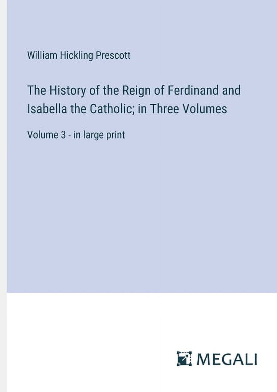 The History of the Reign of Ferdinand and Isabella the Catholic; in ...