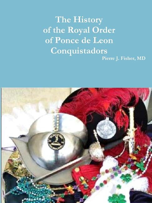 The History of the Royal Order of Ponce de Leon Conquistadors - Walmart.com