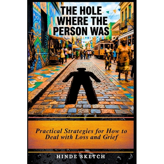 The Hole Where the Person Was: Practical Strategies for How to Deal ...