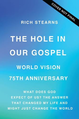 The Hole in Our Gospel World Vision 75th Anniversary: What Does God ...