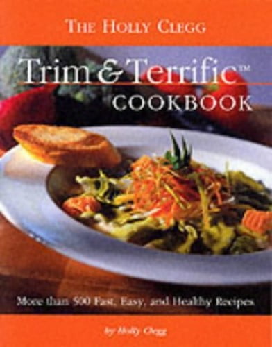 Pre-Owned The Holly Clegg Trim & Terrific Cookbook: More Than 500 Fast ...