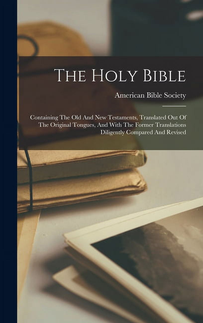 The Holy Bible: Containing The Old And New Testaments, Translated Out ...