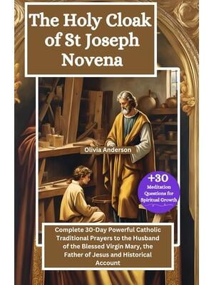 The Holy Cloak of St Joseph Novena : Complete 30-Day Powerful Catholic Traditional Prayers to ...