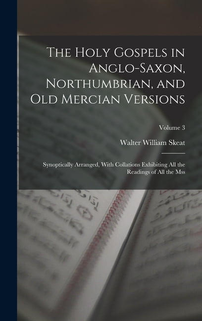 The Holy Gospels in Anglo-Saxon, Northumbrian, and Old Mercian Versions ...