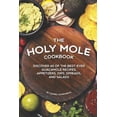 The Holy Mole Cookbook: Discover 40 of the Best-Ever Guacamole Recipes ...