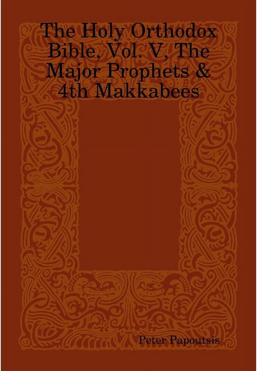 The Holy Orthodox Bible, Vol. V, The Major Prophets & 4th Makkabees ...