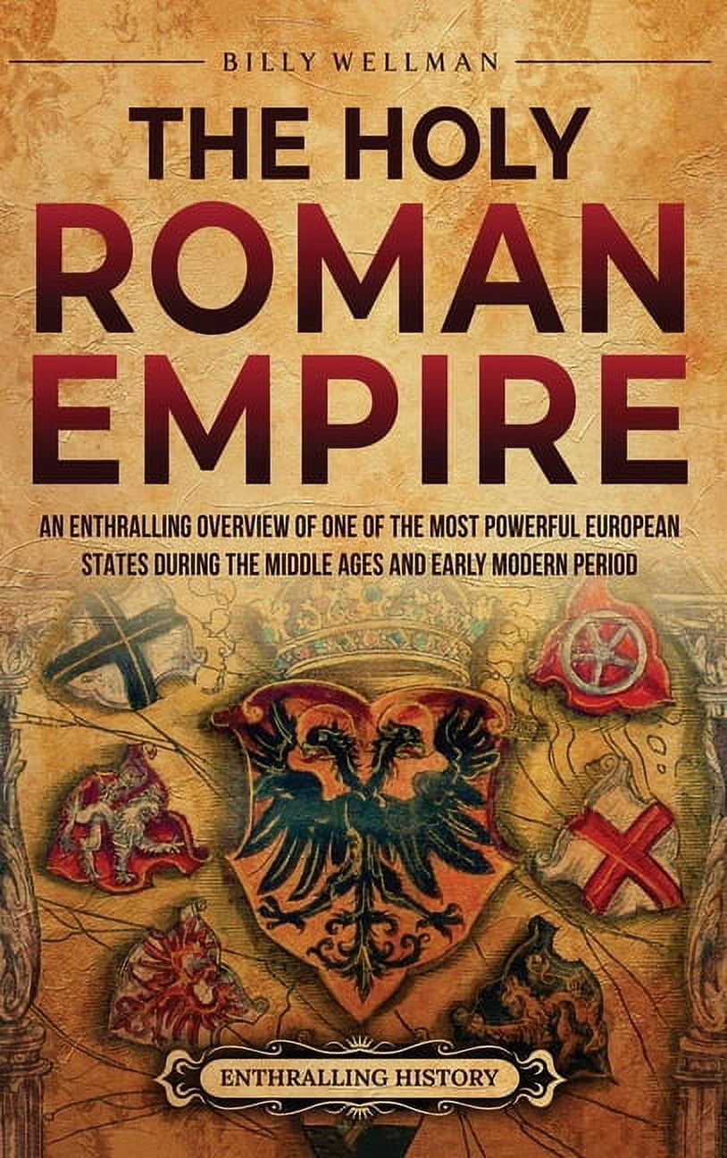 The Holy Roman Empire: An Enthralling Overview of One of the Most ...