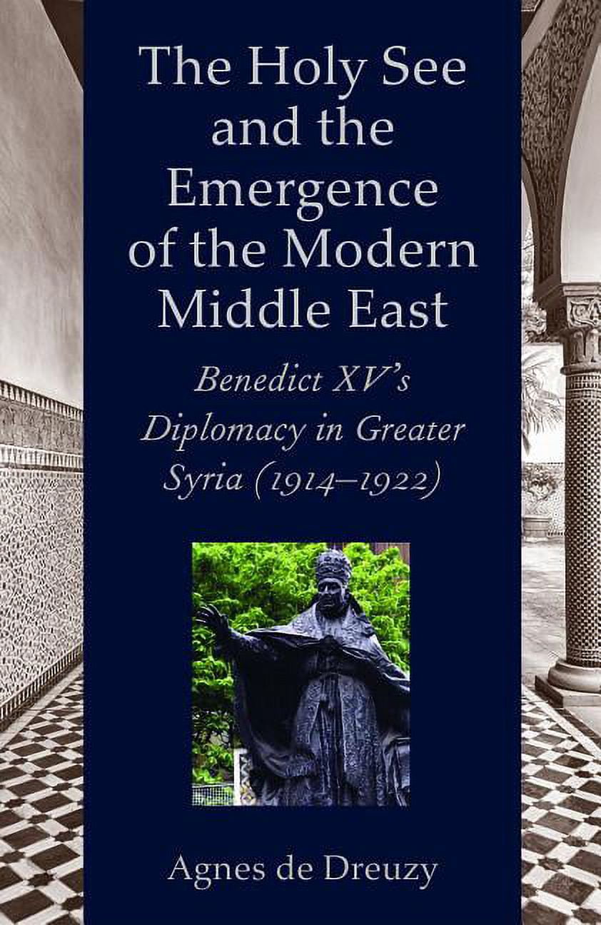 The Holy See and the Emergence of the Modern Middle East : Benedict XV ...