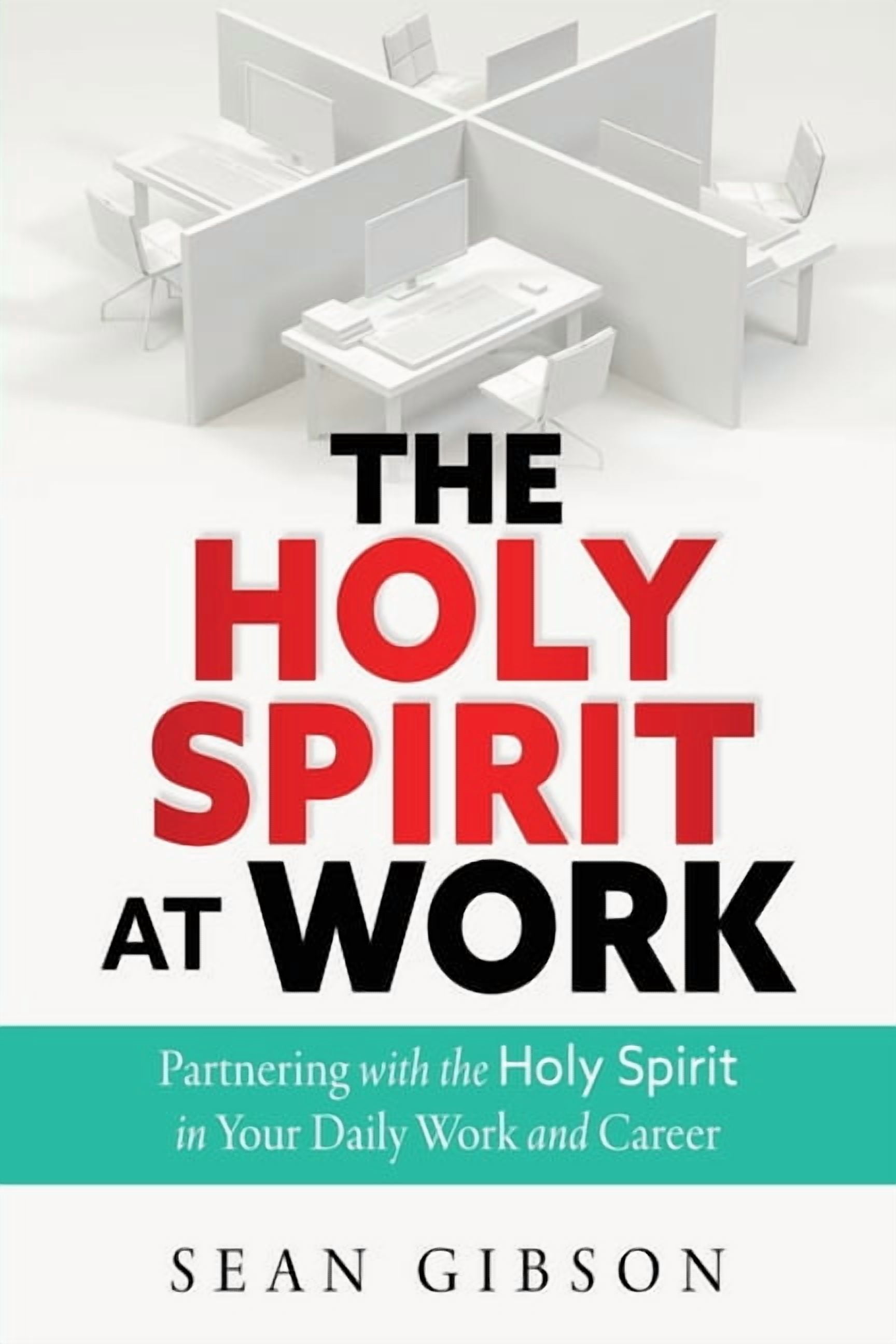 The Holy Spirit at Work: Partnering with the Holy Spirit in Your Daily ...