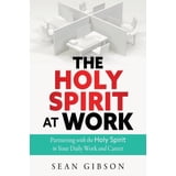 The Holy Spirit at Work: Partnering with the Holy Spirit in Your Daily ...