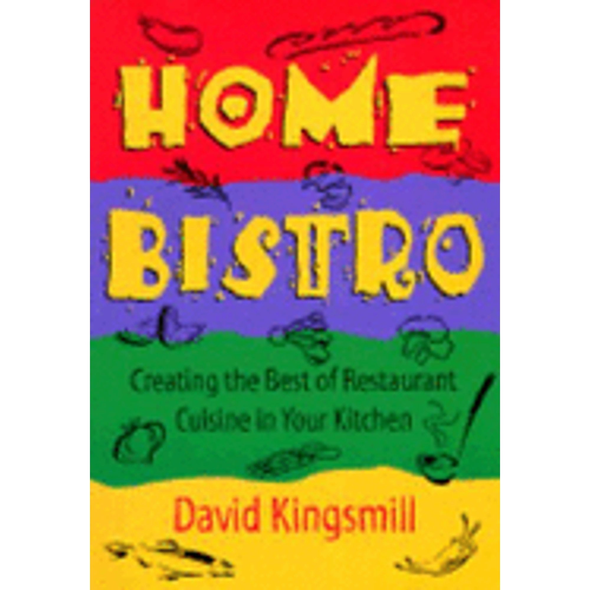 The Home Bistro: Creating the Best of Restaurant Cuisine in Your ...
