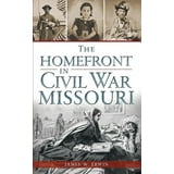 The Homefront in Civil War Missouri (Hardcover) - Walmart.com