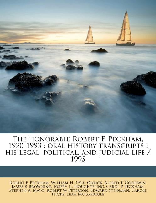 The Honorable Robert F. Peckham, 1920-1993 : Oral History Transcripts ...
