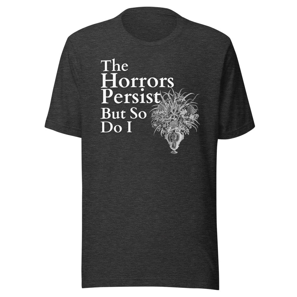 The Horrors Persist But So Do I Meme Shirt, Funny Gen Z Shirt, Funny ...