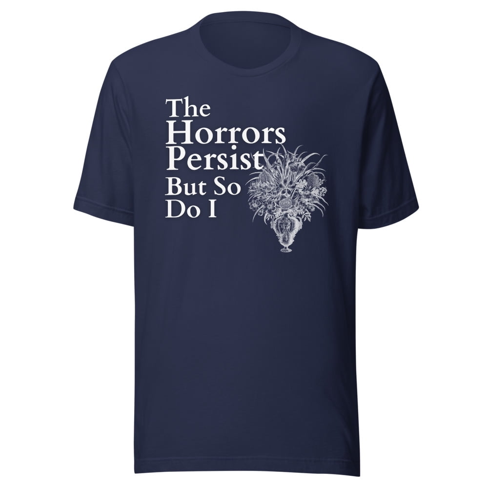 The Horrors Persist But So Do I Meme Shirt, Funny Gen Z Shirt, Funny ...