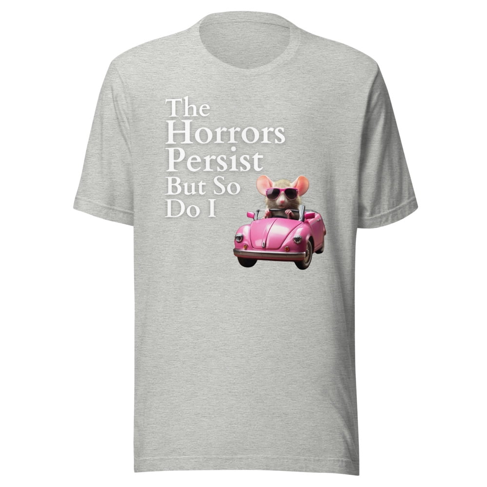 The Horrors Persist But So Do I Meme Shirt, Funny Meme Shirt, Funny Gen ...