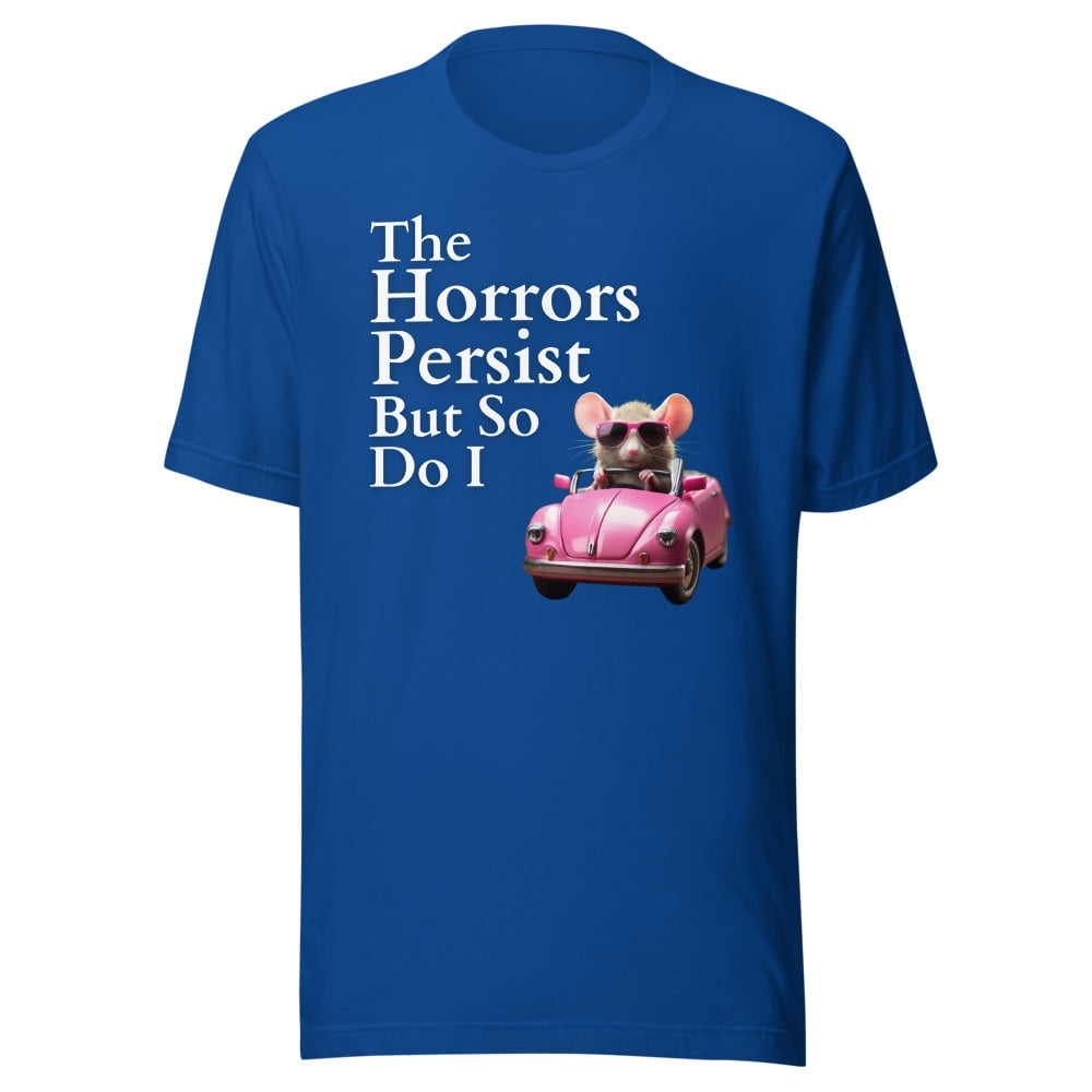 The Horrors Persist But So Do I Meme Shirt, Funny Meme Shirt, Funny Gen ...