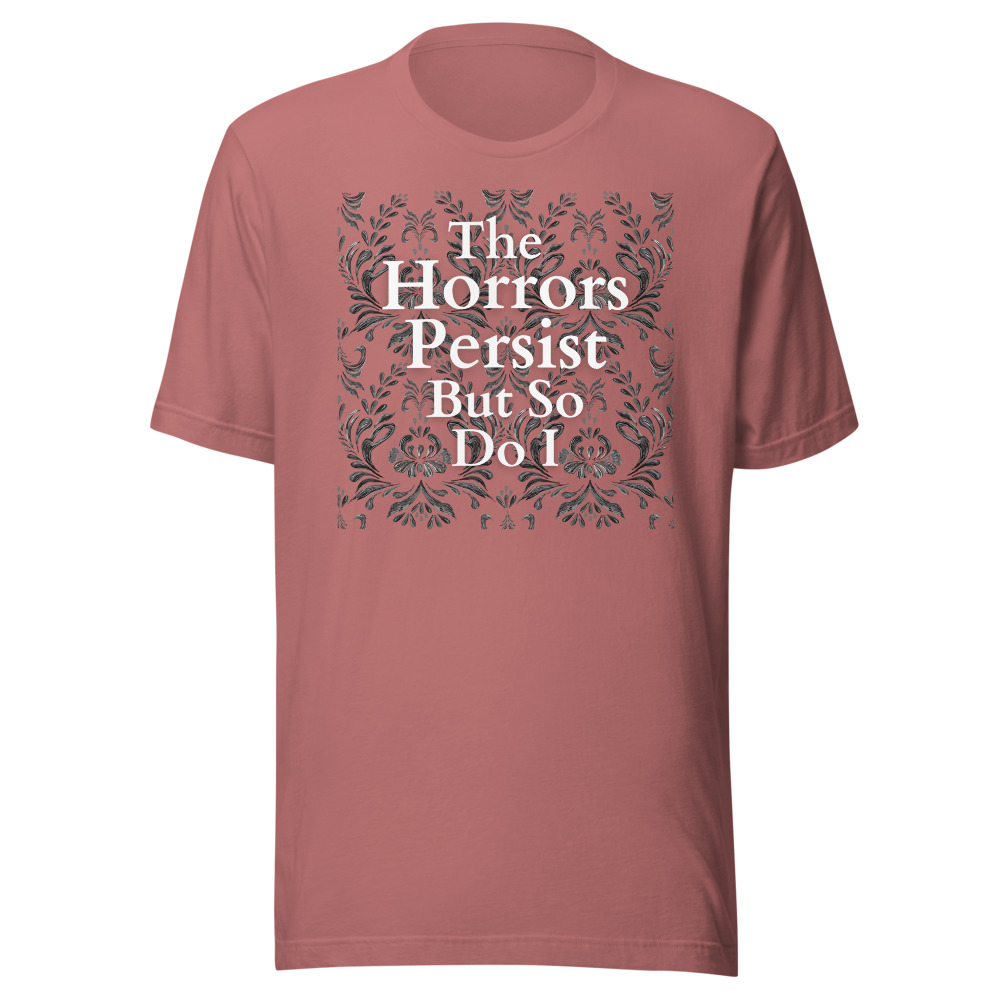 The Horrors Persist But So Do I Meme Shirt, Funny Meme Shirt, Funny Gen ...