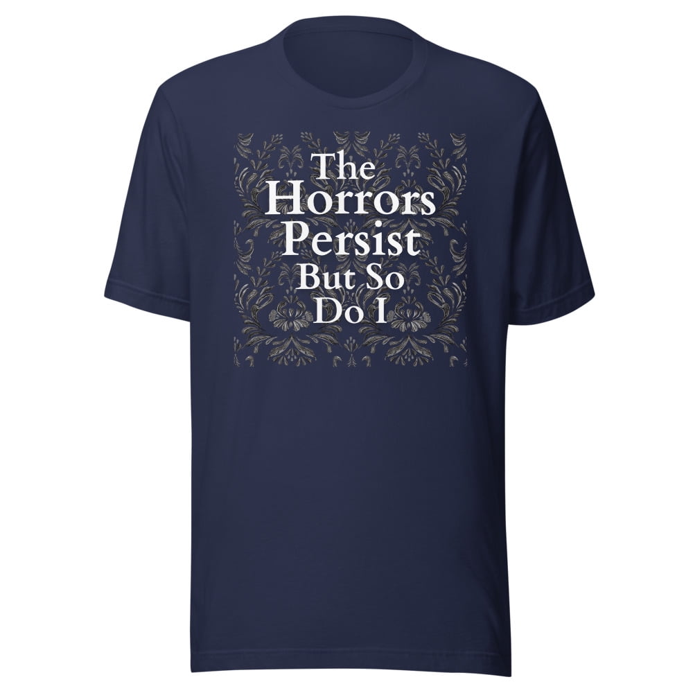 The Horrors Persist But So Do I Meme Shirt, Funny Meme Shirt, Funny Gen ...