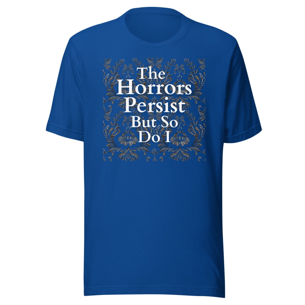 The Horrors Persist But So Do I Meme Shirt, Funny Meme Shirt, Funny Gen ...