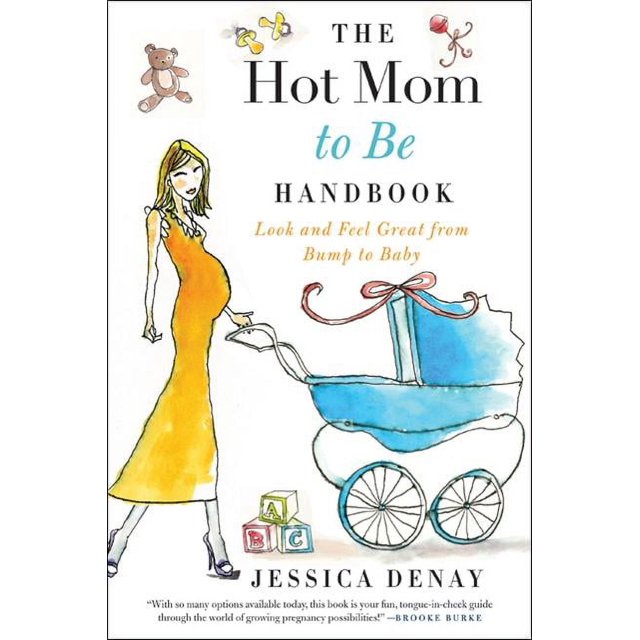 The Hot Mom to Be Handbook: Look and Feel Great from Bump to Baby ...