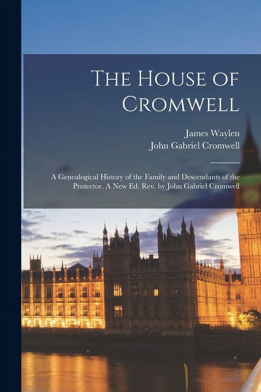 The House of Cromwell: A Genealogical History of the Family and ...