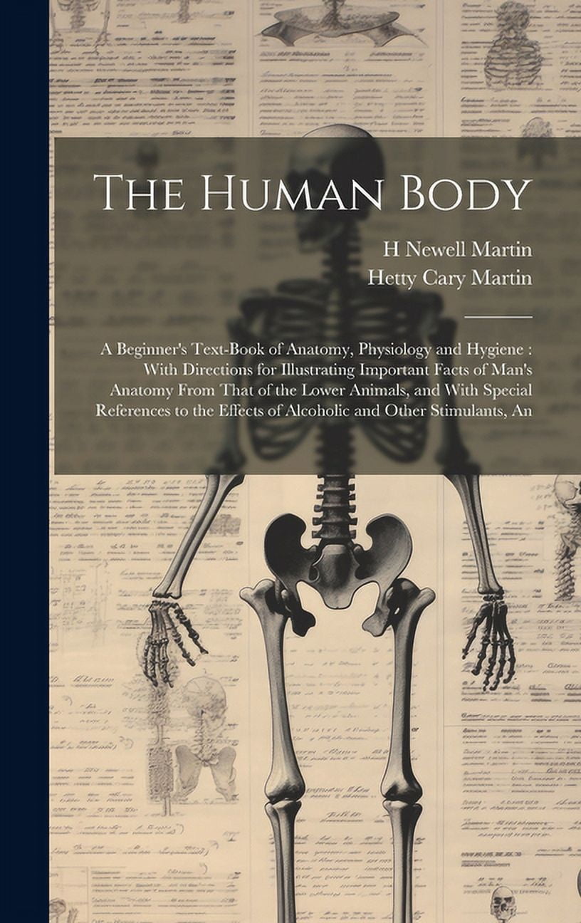 The Human Body: A Beginner's Text-book of Anatomy, Physiology and ...
