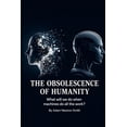 The Human Obsolescence: What will we do when machines do all the work ...