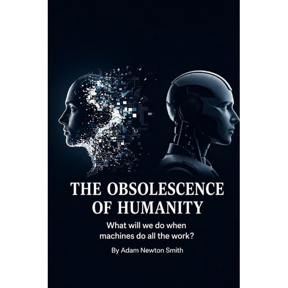 The Human Obsolescence: What will we do when machines do all the work ...