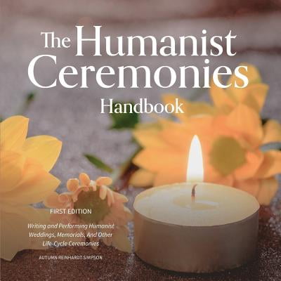 The Humanist Ceremonies Handbook: Writing and Performing Humanist ...