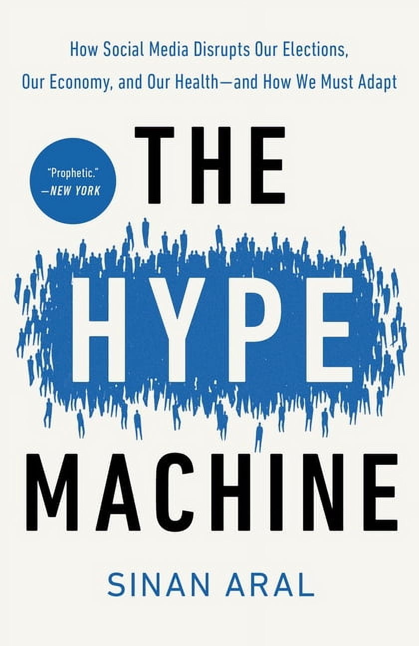 The Hype Machine: How Social Media Disrupts Our Elections, Our Economy ...