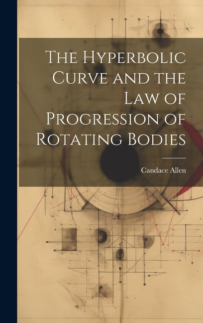 The Hyperbolic Curve and the Law of Progression of Rotating Bodies (Hardcover) - Walmart.com
