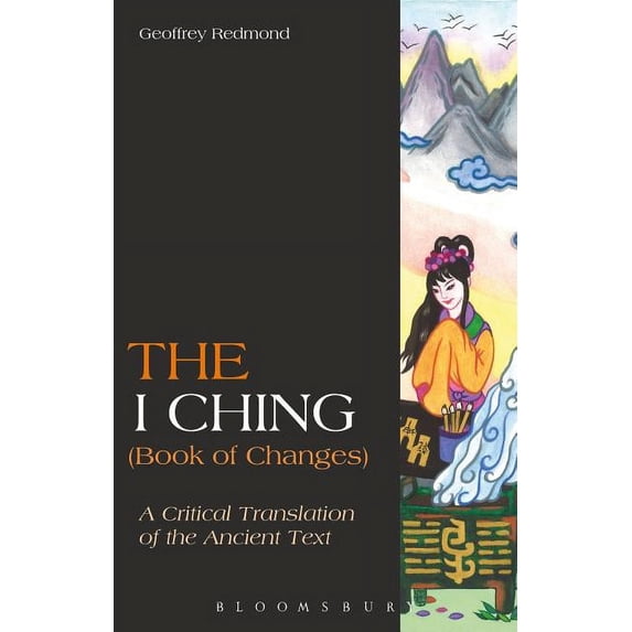 The I Ching (Book of Changes): A Critical Translation of the Ancient ...