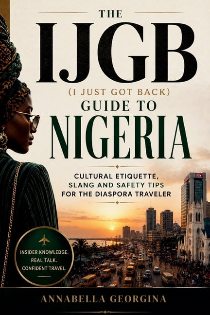 The IJGB (I Just Got Back) Guide to Nigeria: Cultural Etiquette, Slang ...