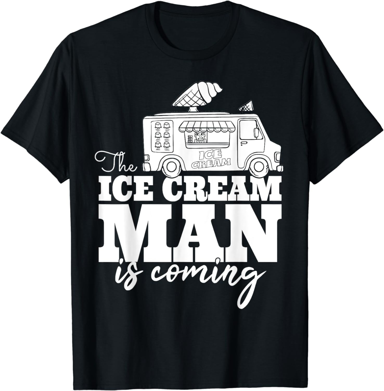 The Ice Cream Man Is Coming Ice Truck Driver T-Shirt - Walmart.com