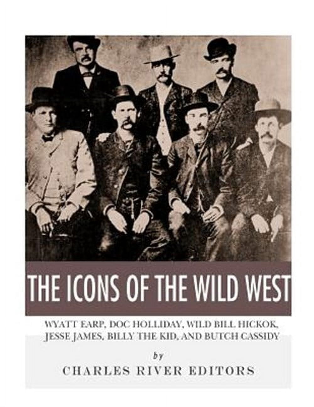 The Icons of the Wild West: Wyatt Earp, Doc Holliday, Wild Bill Hickok ...