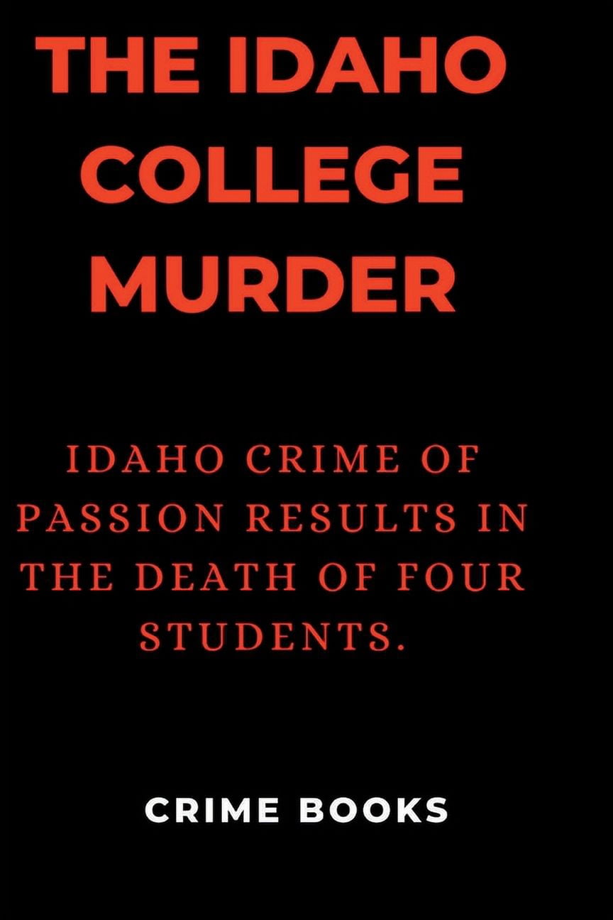 The Idaho college murder: Idaho crime of passion results in the death ...