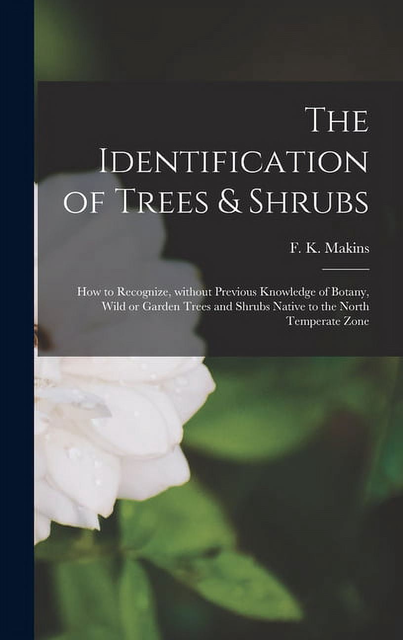 The Identification of Trees & Shrubs; How to Recognize, Without ...