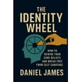 The Identity Wheel: How to rewire your core beliefs and break free from self-sabotage ...