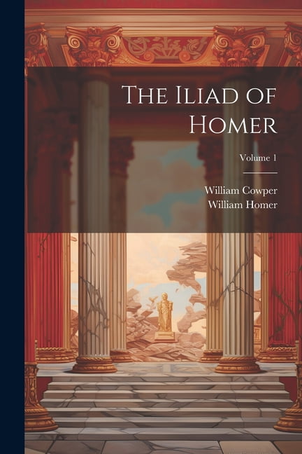 The Iliad of Homer; Volume 1 (Paperback) - Walmart.com