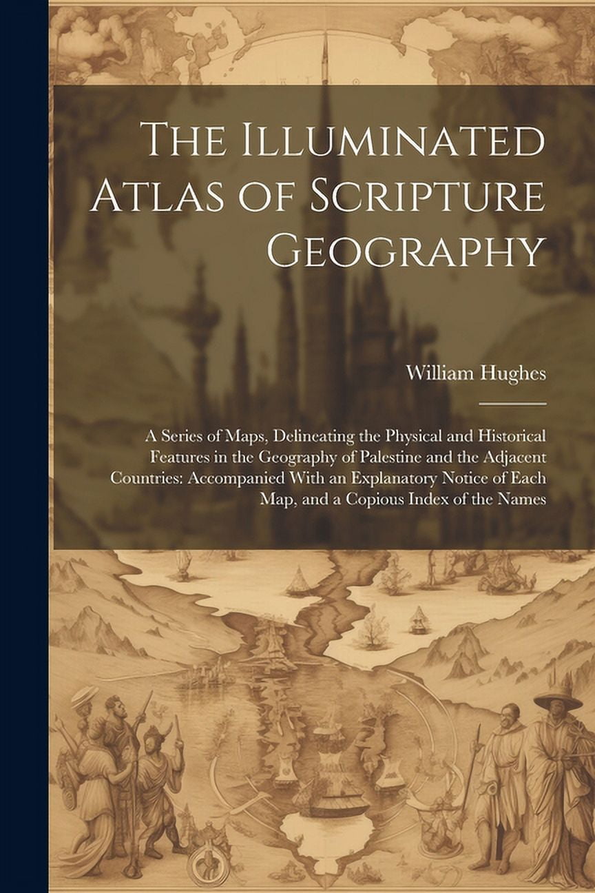 The Illuminated Atlas of Scripture Geography (Paperback) - Walmart.com