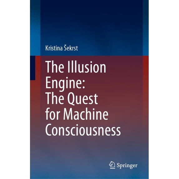 The Illusion Engine: The Quest for Machine Consciousness, (Hardcover ...