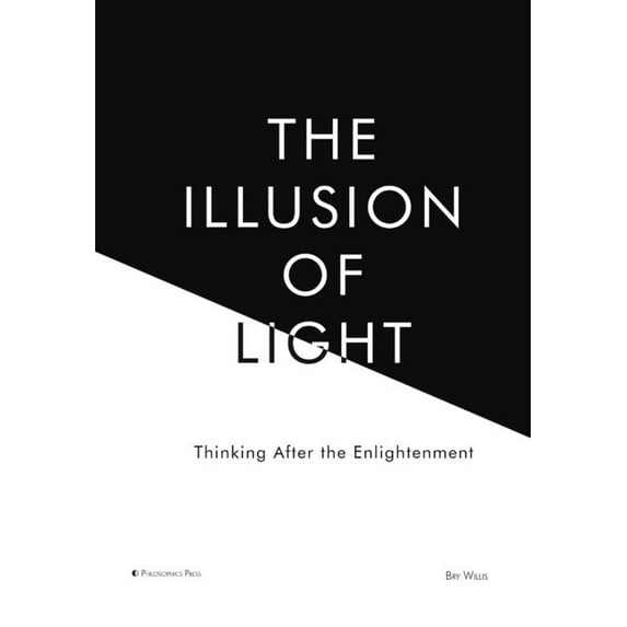 The Illusion of Light: Thinking After the Enlightenment, (Hardcover ...