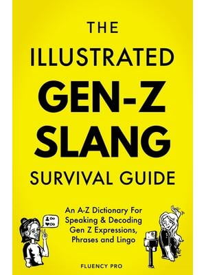 The Illustrated Gen-Z Survival Guide : An A-Z Dictionary For Speaking ...