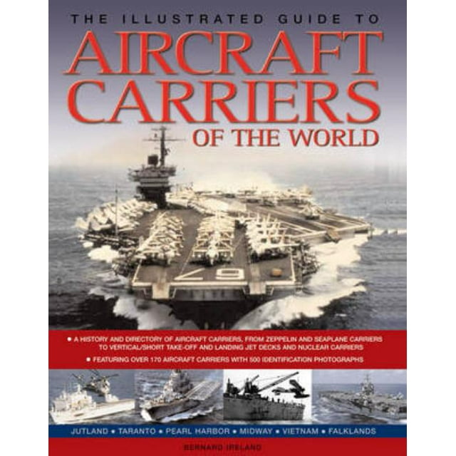 The Illustrated Guide to Aircraft Carriers of the World : Featuring ...