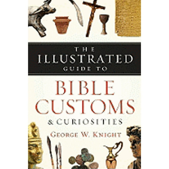 Pre-Owned The Illustrated Guide to Bible Customs & Curiosities ...