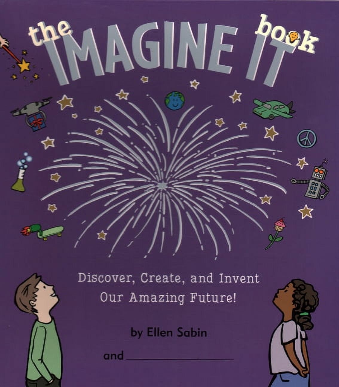 The Imagine It Book : Discover, Create, and Invent an Amazing Future ...